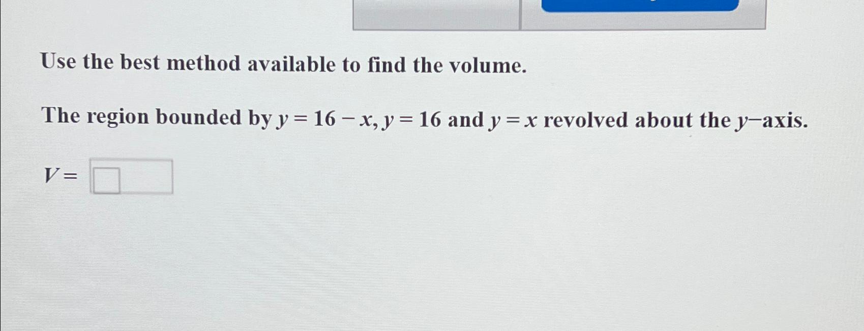 Solved Use the best method available to find the volume.The | Chegg.com