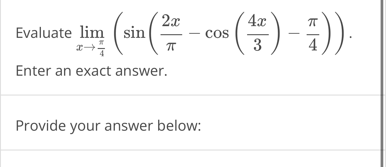 Solved Evaluate limx→π4(sin(2xπ-cos(4x3)-π4))Enter an exact | Chegg.com