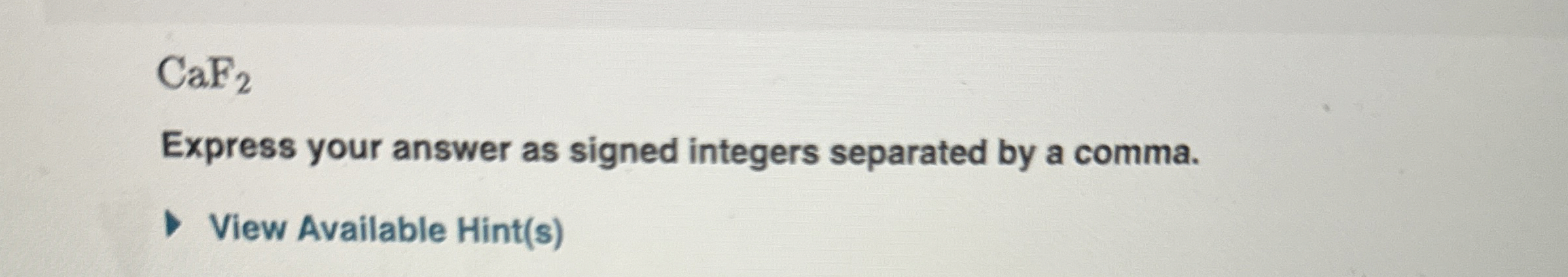 Solved CaF2Express your answer as signed integers separated | Chegg.com