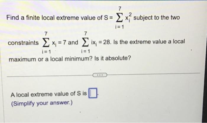 Solved Find a finite local extreme value of S=∑i=17xi2 | Chegg.com