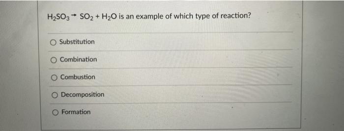 Solved H2SO3 → SO2 + H2O is an example of which type of | Chegg.com