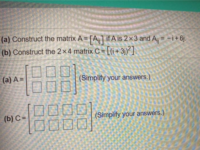 Solved (a) Construct the matrix A = [Aj] ifA is 2x3 and A, = | Chegg.com