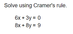 Solved Solve using Cramer's rule.6x+3y=08x+8y=9 | Chegg.com