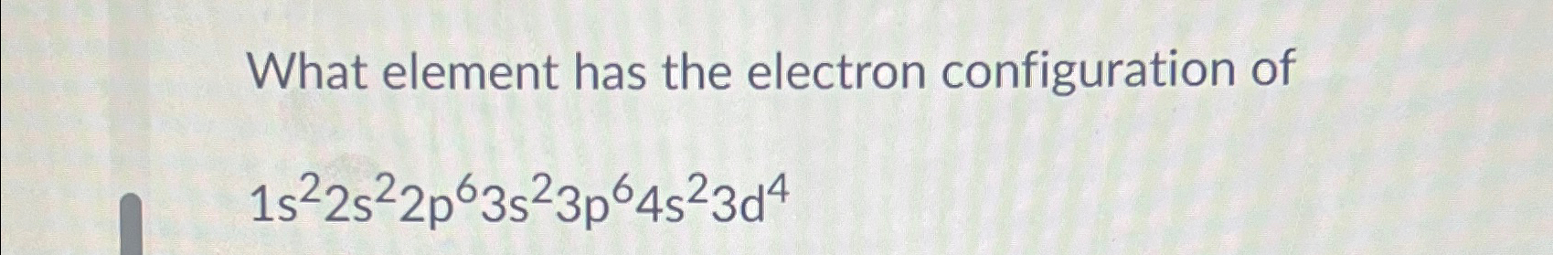 Solved What element has the electron configuration of | Chegg.com