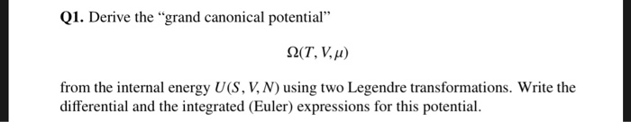 Solved Q1. Derive the "grand canonical potential" 2(T, V.) | Chegg.com