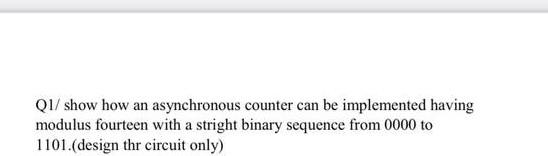 Solved Q1/ show how an asynchronous counter can be | Chegg.com