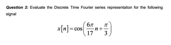 Solved Question 2: Evaluate the Discrete Time Fourier series | Chegg.com