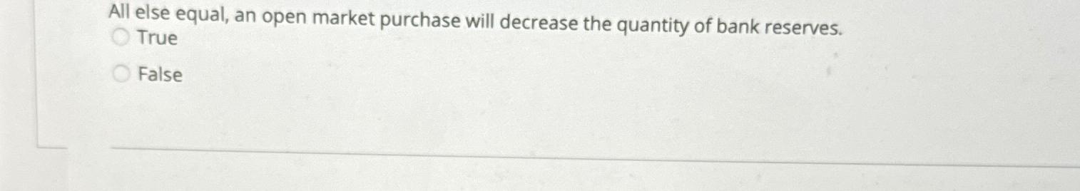 Solved All else equal, an open market purchase will decrease | Chegg.com