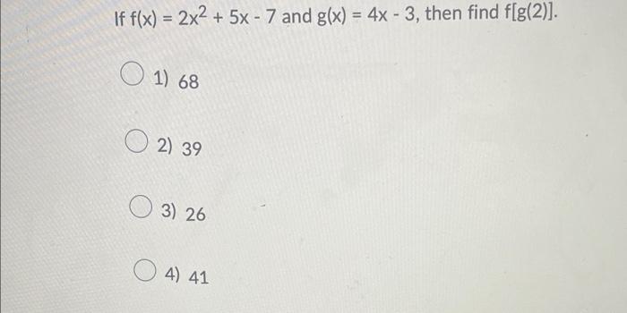 Solved If f(x)=2x2+5x−7 and g(x)=4x−3, then find f[g(2)]. 1) | Chegg.com