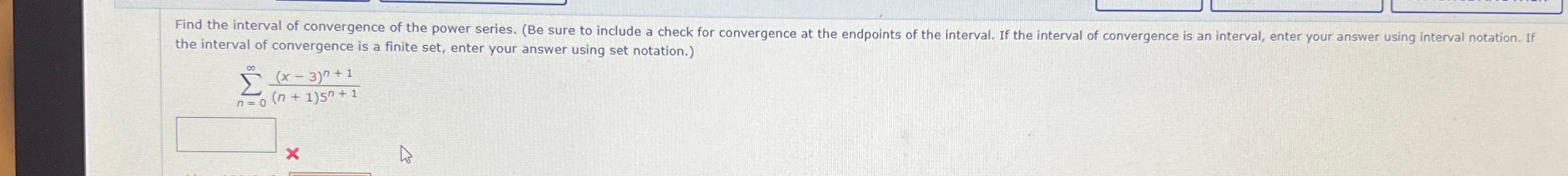Solved the interval of convergence is a finite set, enter | Chegg.com