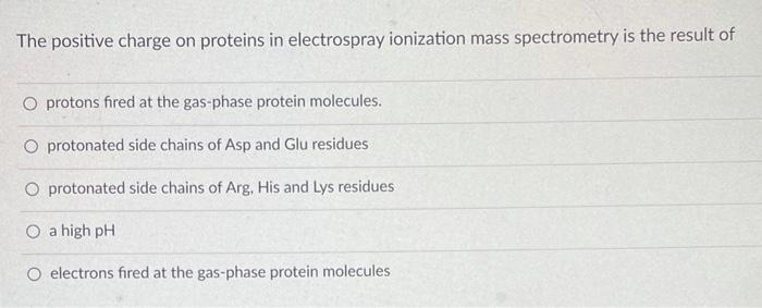 Solved The positive charge on proteins in electrospray | Chegg.com