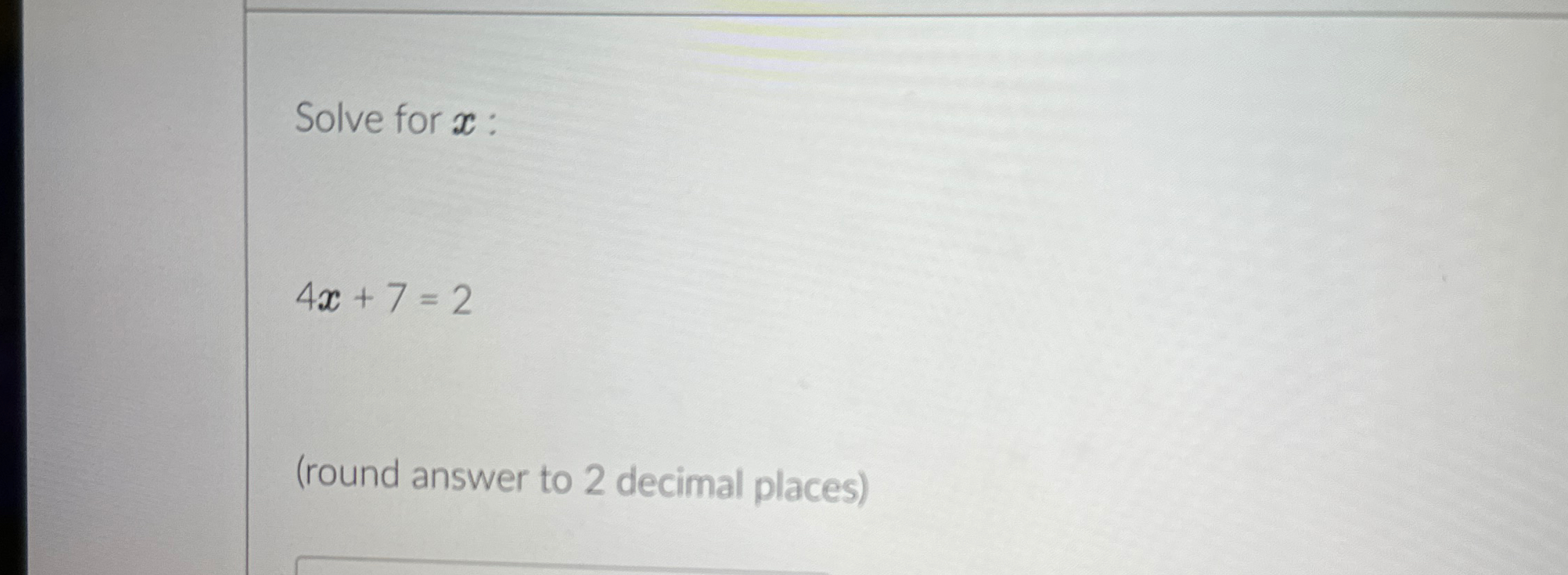Solved Solve for x ﻿:4x+7=2(round answer to 2 ﻿decimal | Chegg.com
