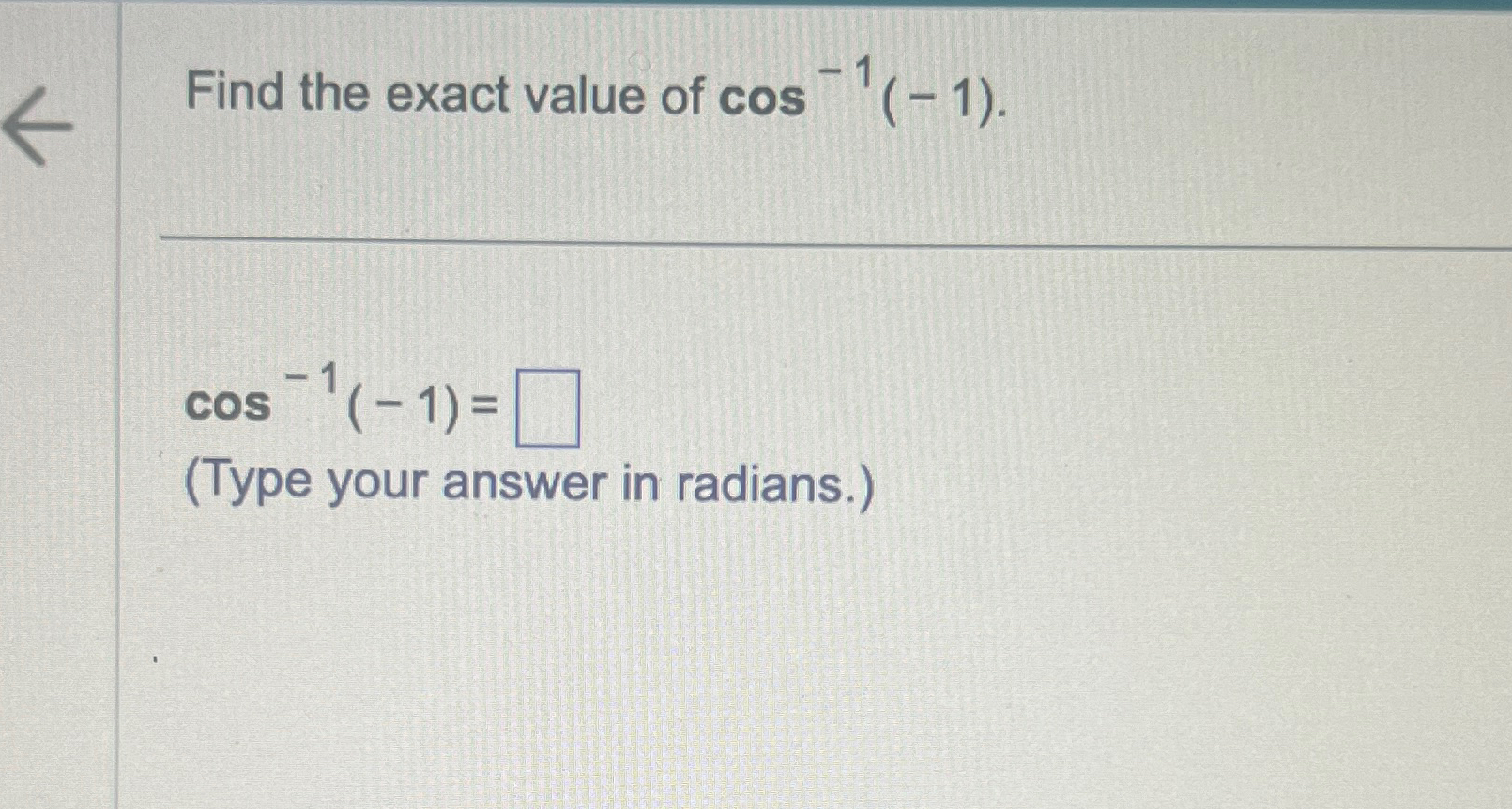 Solved Find the exact value of cos-1(-1)cos-1(-1)=(Type your | Chegg.com