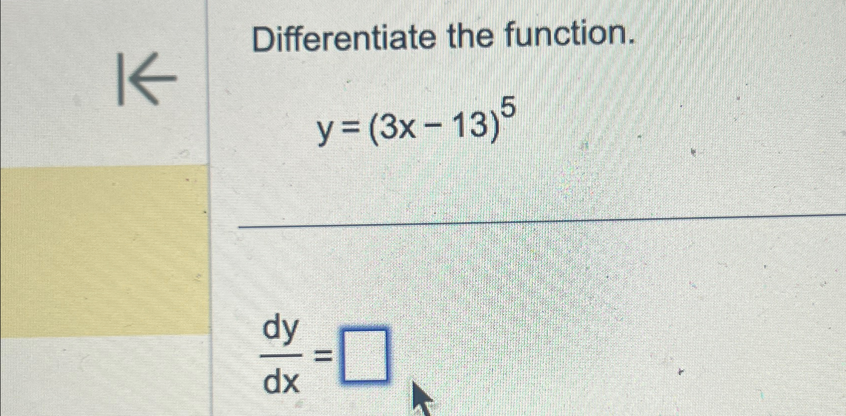Solved Differentiate the function.y=(3x-13)5dydx= | Chegg.com