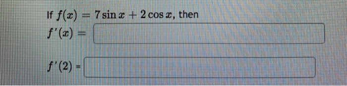 Solved If f(x) = 7 sin x + 2 cos , then f'(2) Let 8 cos 2 | Chegg.com