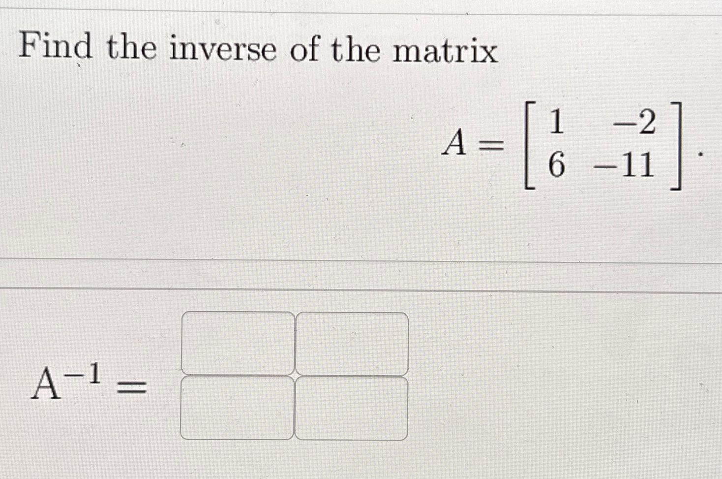 Solved Find the inverse of the matrixA=[1-26-11]. ﻿A-1= | Chegg.com