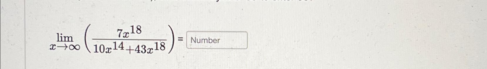 Solved limx→∞(7x1810x14+43x18)= | Chegg.com