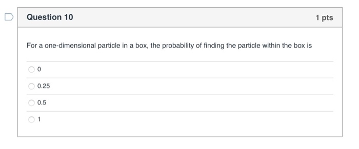 Solved Question 10 1 pts For a one-dimensional particle in a | Chegg.com