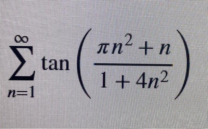 Solved ∑n=1∞tan(1+4n2πn2+n) | Chegg.com