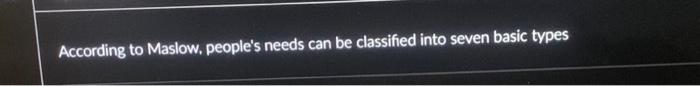 Solved According to Maslow, people's needs can be classified | Chegg.com Solved According to Maslow, people's needs can be classified | Chegg.com