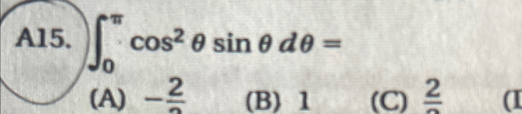 Solved A15. ∫0πcos2θsinθdθ=(A) -2(B) 1(C) 2 | Chegg.com
