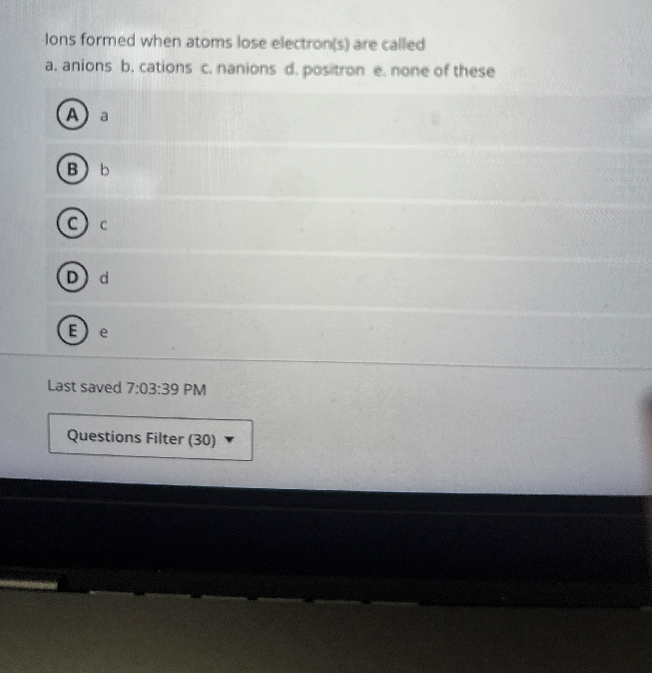 Solved Ions formed when atoms lose electron(s) ﻿are calleda. | Chegg.com