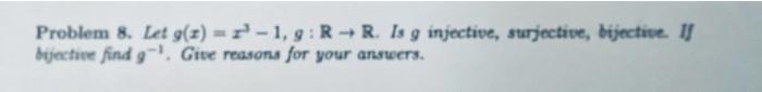 Solved Problem 8. Let g(x)=x3−1,g:R→R. Is g injective, | Chegg.com