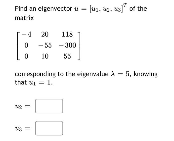 Solved T Find an eigenvector u = (U1, U2, U3]" of the matrix | Chegg.com