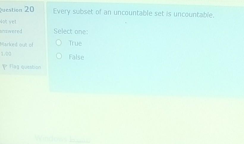 Solved Question 20 Every subset of an uncountable set is | Chegg.com