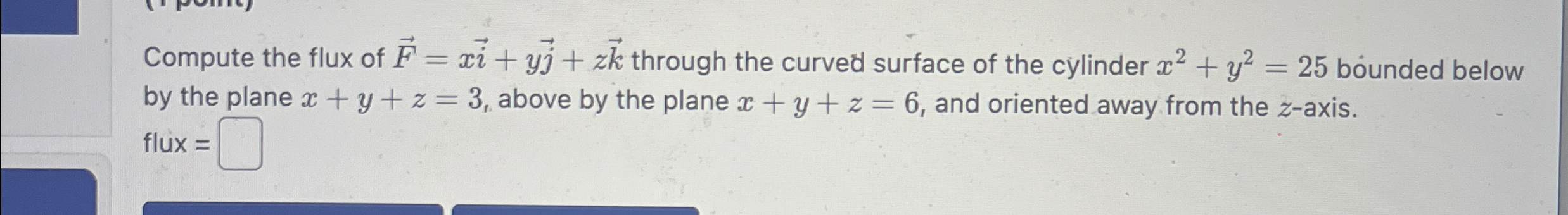 Solved Compute the flux of vec(F)=xvec(i)+yvec(j)+zvec(k) | Chegg.com