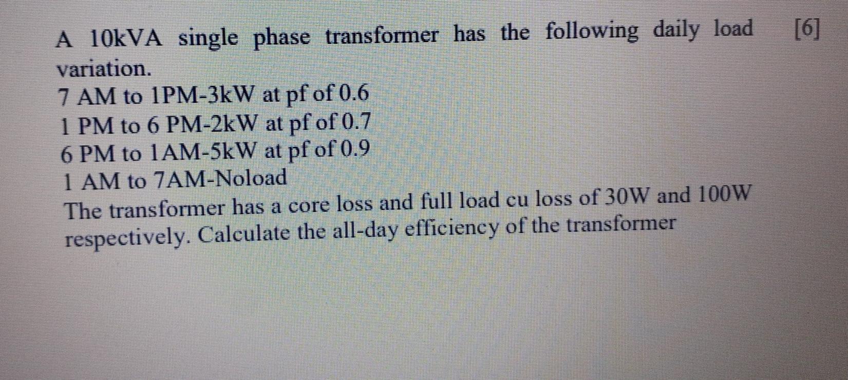 Solved [6] A 10kVA single phase transformer has the | Chegg.com