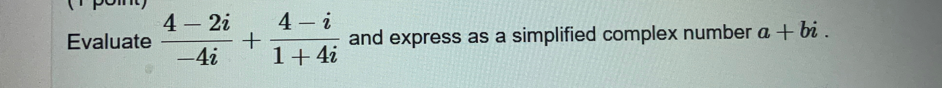 Solved Evaluate 4-2i-4i+4-i1+4i ﻿and express as a simplified | Chegg.com