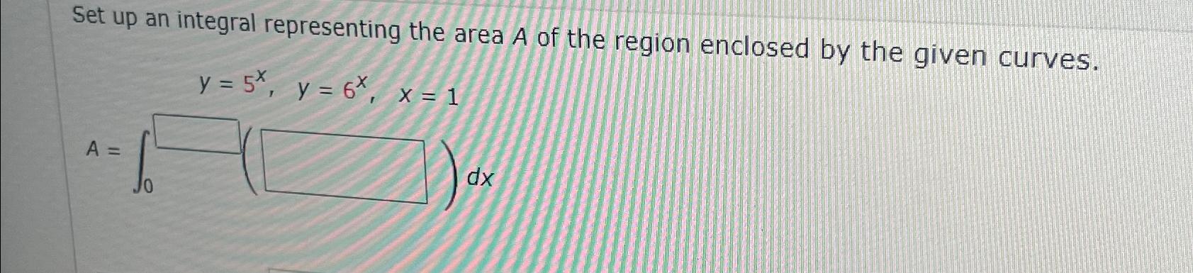 Solved Set Up An Integral Representing The Area A ﻿of The