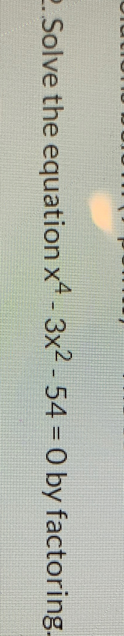 Solved Solve the equation x4-3x2-54=0 ﻿by factoring | Chegg.com