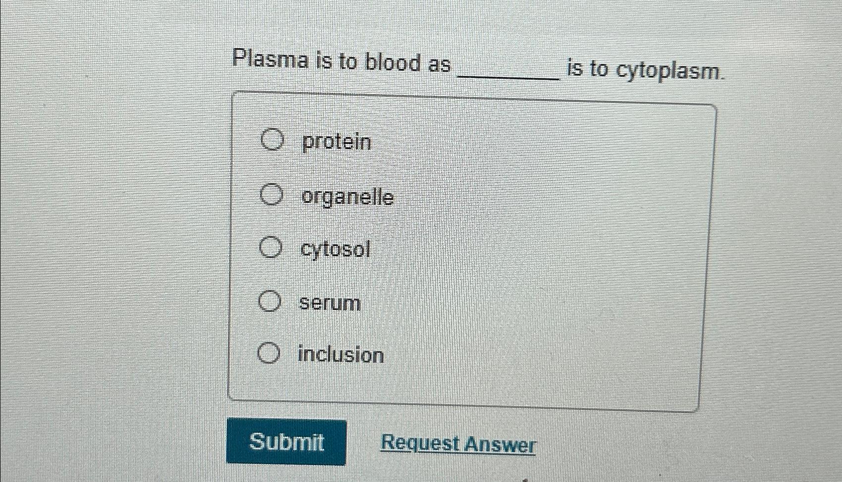 Solved Plasma is to blood as is to | Chegg.com