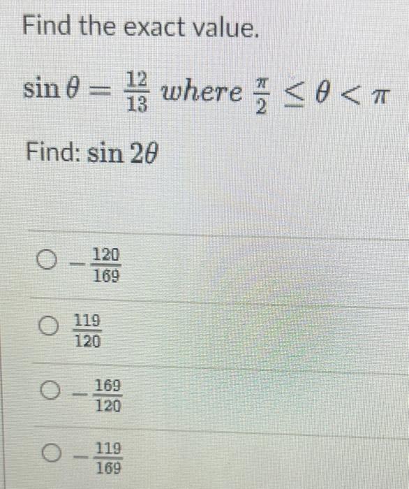 Solved Find the exact value. sinθ=1312 where 2π≤θ