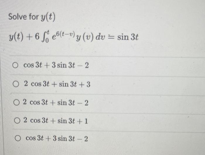 Solved Solve for y(t) y(t)+6∫0te6(t−v)y(v)dv=sin3t | Chegg.com