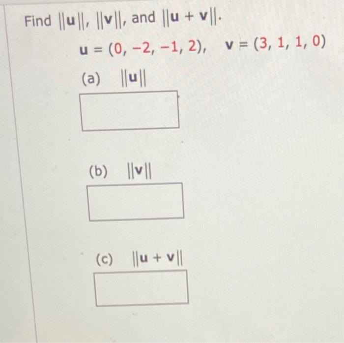 Solved ∥u∥,∥v∥, and ∥u+v∥. u=(0,−2,−1,2),v=(3,1,1,0) (a) ∥u∥ | Chegg.com