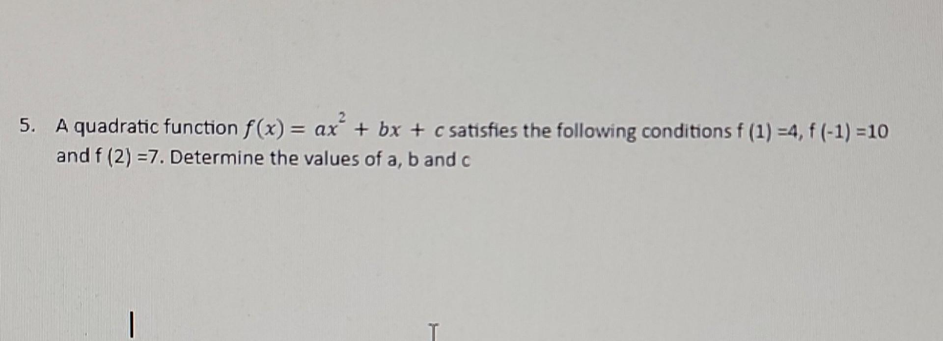 Solved = a 5. A quadratic function f(x) = ax + bx + c | Chegg.com