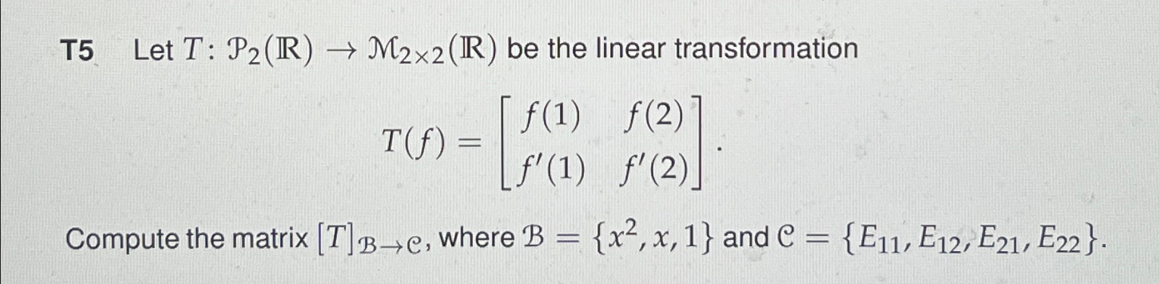 Solved T5 ﻿Let T:P2(R)→M2×2(R) ﻿be the linear | Chegg.com
