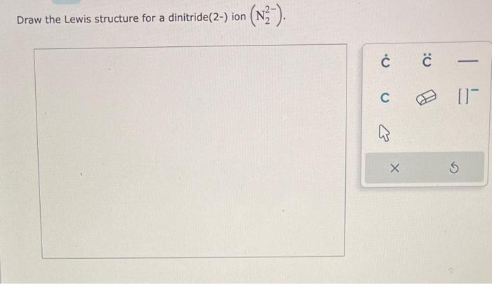 Solved Draw the Lewis structure for a dinitride(2-) ion | Chegg.com