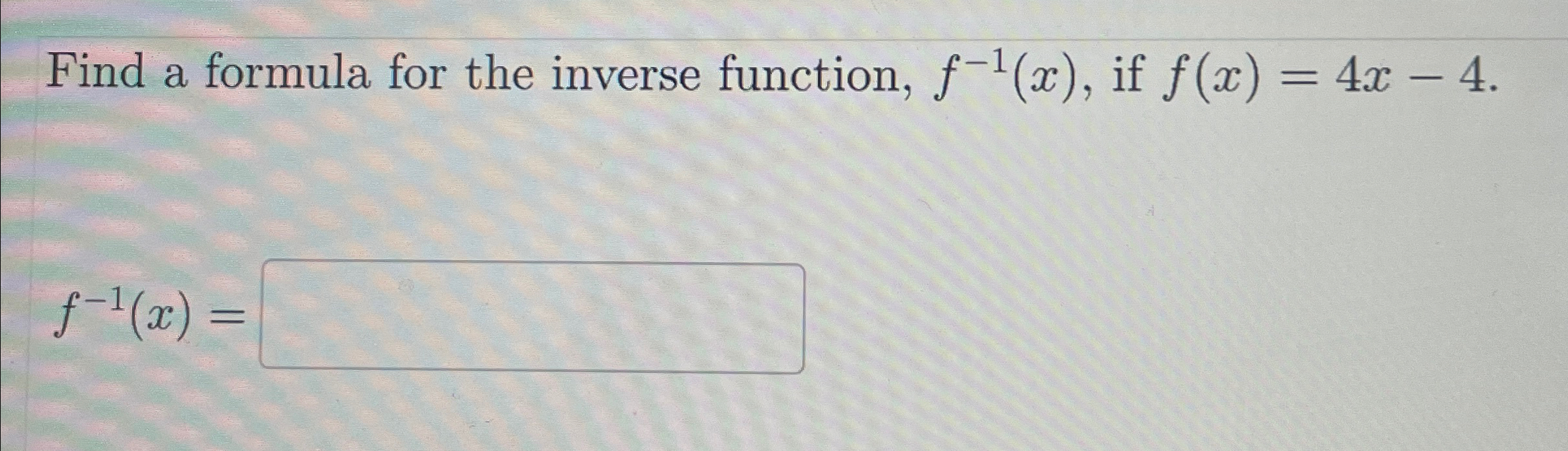 Solved Find a formula for the inverse function, f-1(x), ﻿if | Chegg.com