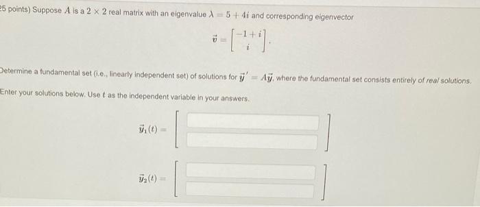 Solved 25 points) Suppose A is a 2×2 real matrix with an | Chegg.com Solved 25 points) Suppose A is a 2×2 real matrix with an | Chegg.com