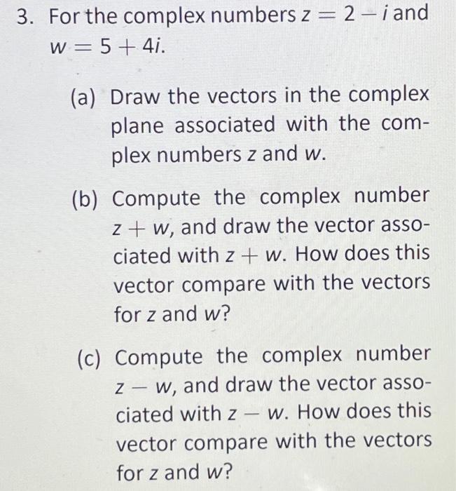 Solved For the complex numbers z=2−i and w=5+4i. (a) Draw | Chegg.com