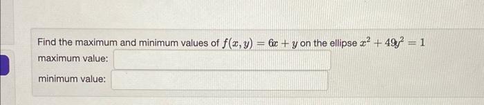 Solved Find the maximum and minimum values of f(x,y)=6x+y on | Chegg.com
