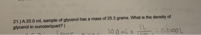 Solved 21.) A 20.0 mL sample of glycerol has a mass of | Chegg.com