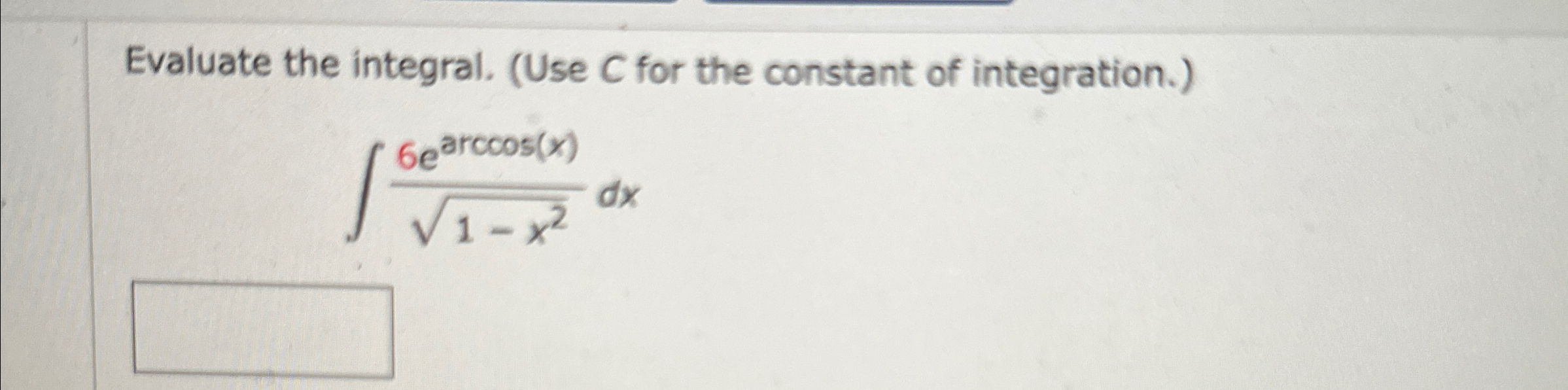 Solved Evaluate the integral. (Use C ﻿for the constant of | Chegg.com
