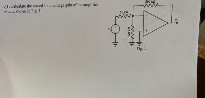 Solved Q1. Calculate the closed-loop voltage gain of the | Chegg.com