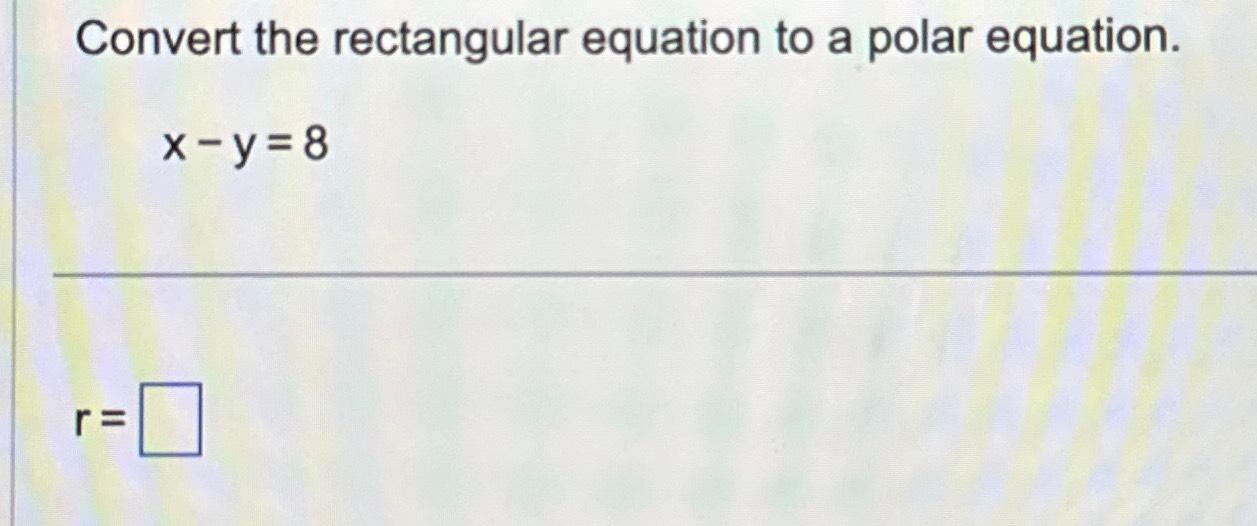 Solved Convert the rectangular equation to a polar | Chegg.com