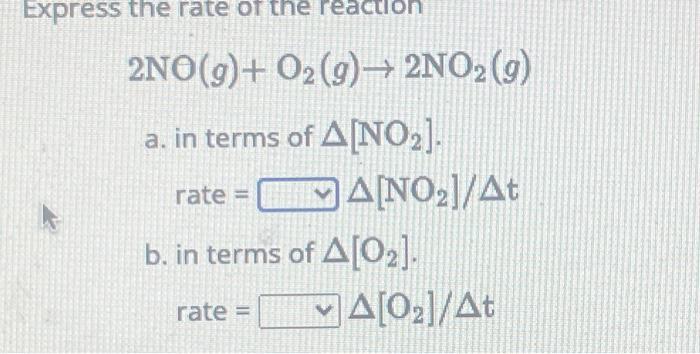 Solved 2NO(g)+O2(g)→2NO2(g) a. in terms of Δ[NO2]. rate | Chegg.com